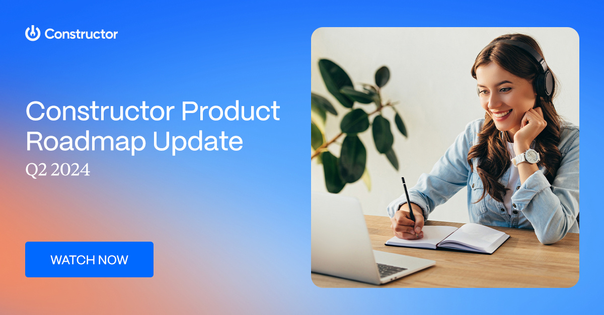 Constructor’s Product Roadmap Webinar Q2 2024